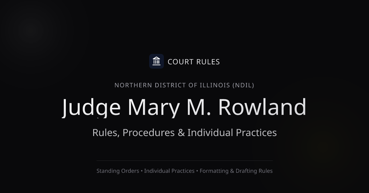 Judge Mary M. Rowland Individual Rules & Standing Orders - Northern ...