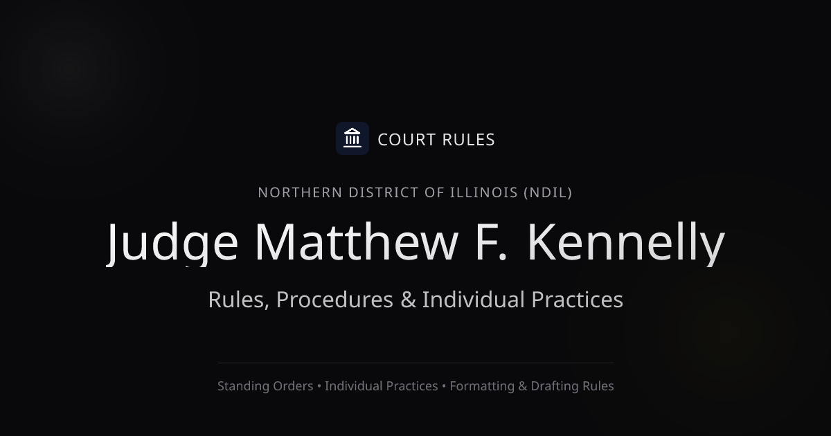 Judge Matthew F. Kennelly Individual Rules & Standing Orders - Northern ...